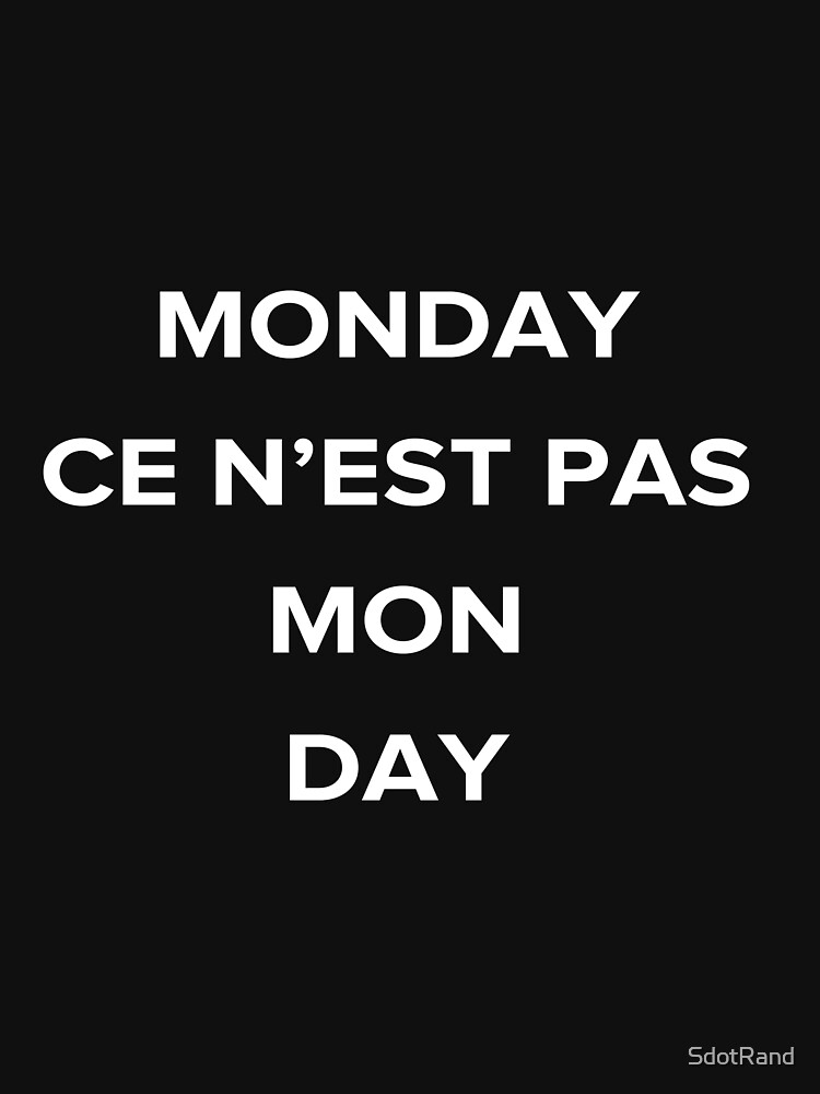 "Monday ce n'est pas mon day" T-shirt for Sale by SdotRand | Redbubble ...