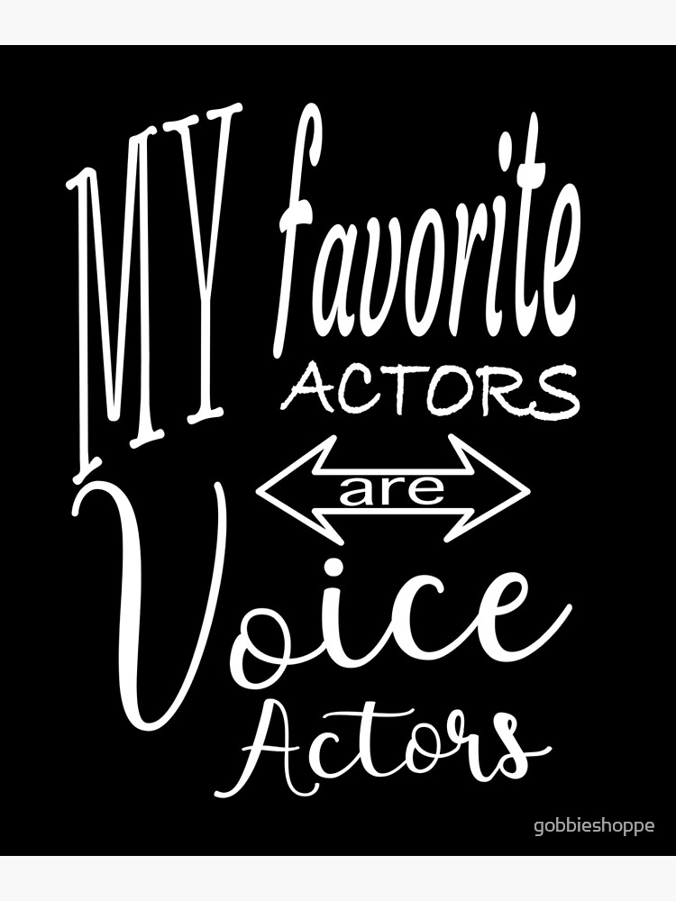 "My Favorite Actors Are Voice Actors" Poster for Sale by gobbieshoppe ...