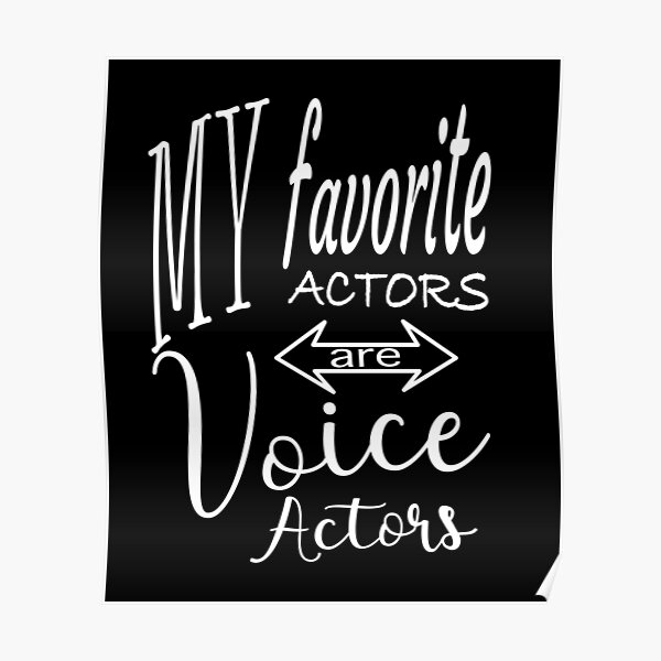 "My Favorite Actors Are Voice Actors" Poster for Sale by gobbieshoppe ...