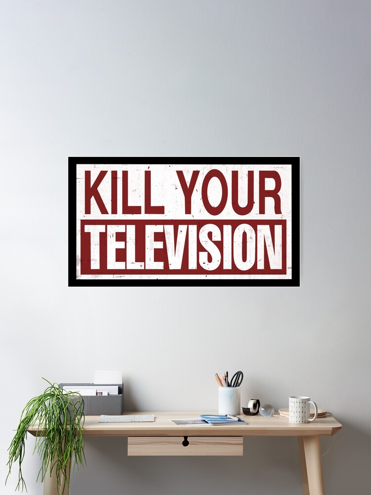 "Kill Your Television" Poster for Sale by DialInsignia | Redbubble