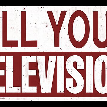 "Kill Your Television" Sticker for Sale by DialInsignia | Redbubble