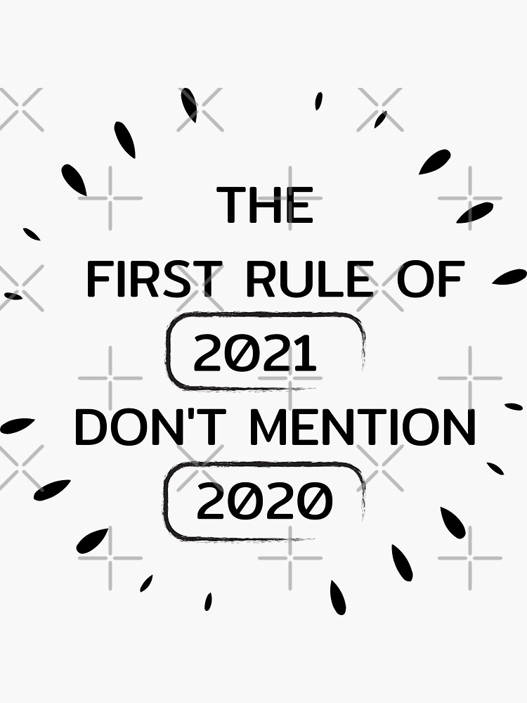 " the first rule of 2021 don't mention 2020" Sticker for Sale by ...