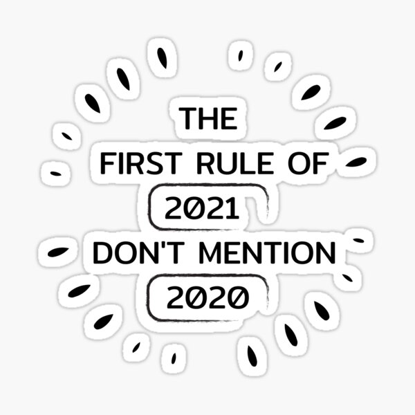 " the first rule of 2021 don't mention 2020" Sticker for Sale by ...