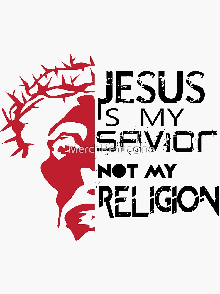 "Jesus is Savior not my religion" Sticker by MerchReimagine | Redbubble