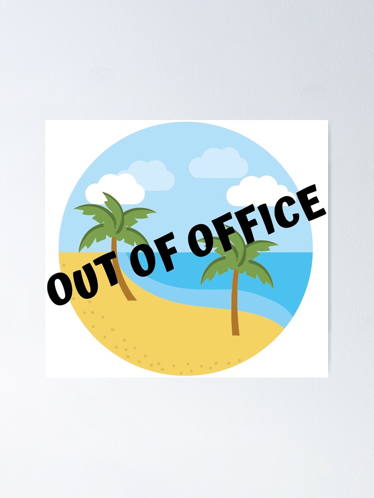 "out of office" Poster by OMdesigns93 | Redbubble