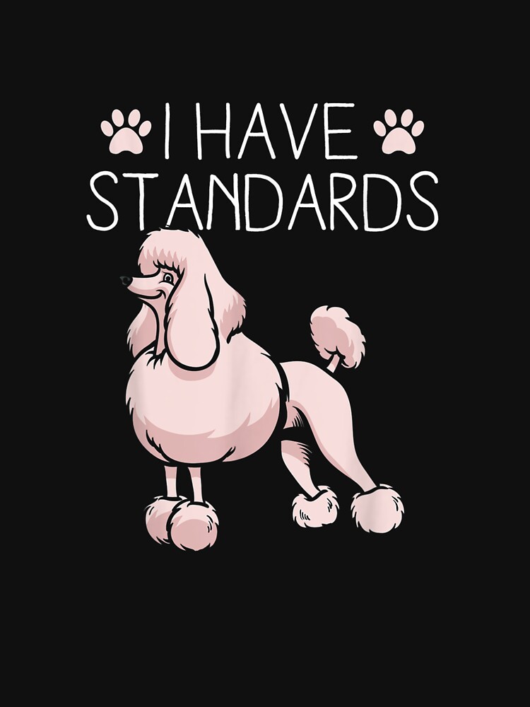 "I Have Standards Poodle" T-shirt for Sale by DarenRobel | Redbubble ...