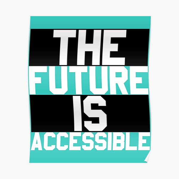 "THE FUTURE IS ACCESSIBLE" Poster for Sale by Adelacarla | Redbubble
