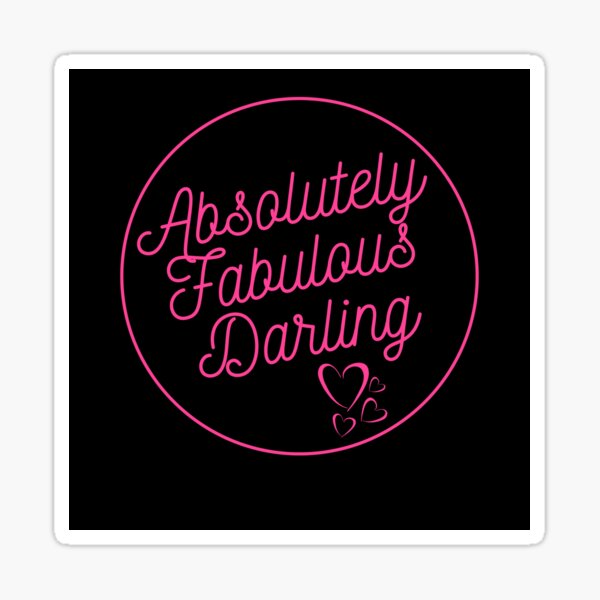"Absolutely Fabulous Darling " Sticker for Sale by ArtfulDodger1 ...