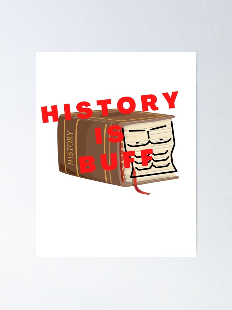 "History Is Buff Funny Print" Poster by Scotland2016 | Redbubble