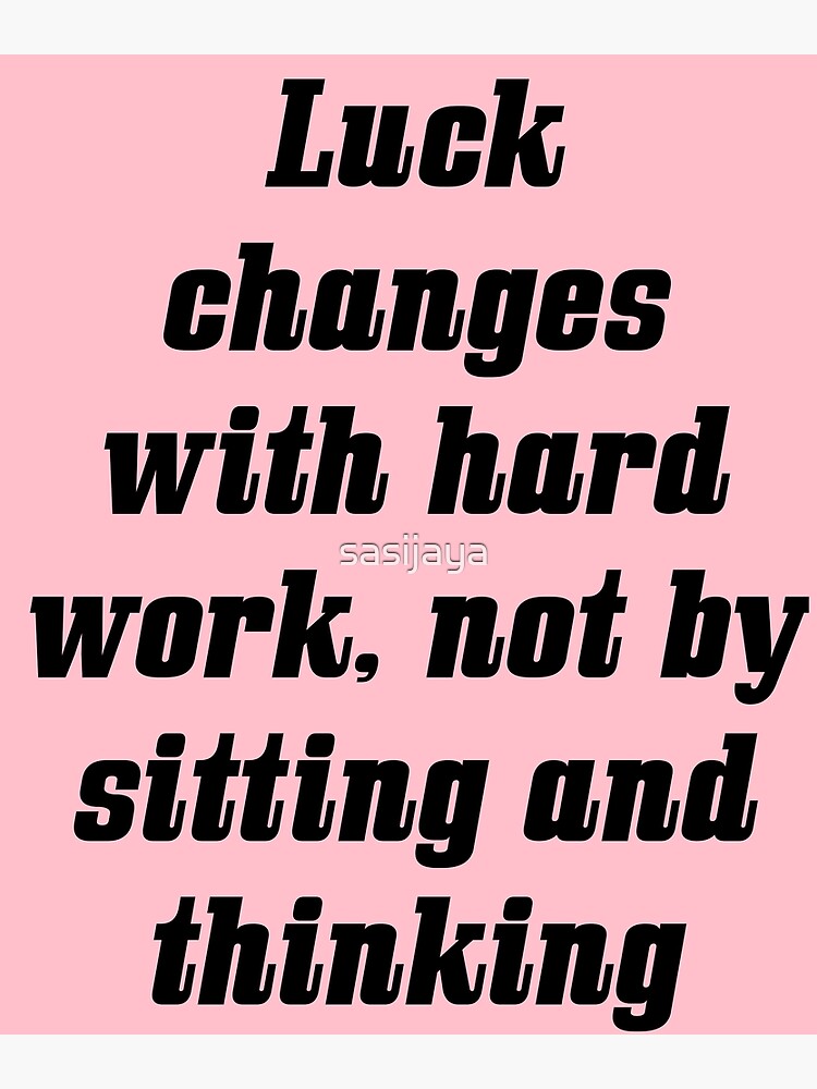 "Luck Changes With Hard Work-Motivational Quotes For Work" Poster by ...
