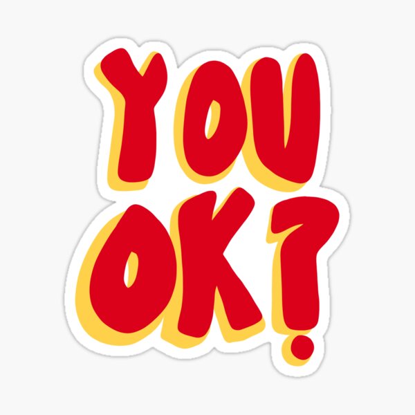 "You Ok? " Sticker for Sale by thatholliearts | Redbubble