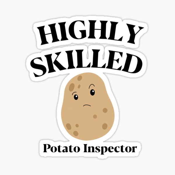 "Highly Skilled Potato Inspector " Sticker for Sale by byMoonlight ...