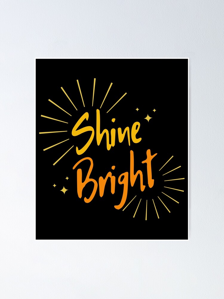 "Shine Bright" Poster for Sale by Lounaadam | Redbubble
