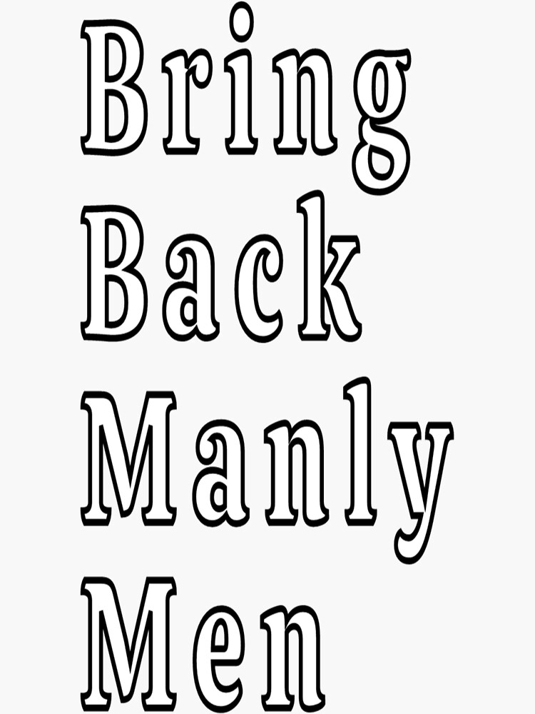 "Bring Back Manly Men" Sticker for Sale by EternalDragonKO | Redbubble