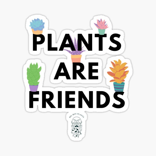 "Plants are friends" Sticker for Sale by BigBoyPlants | Redbubble