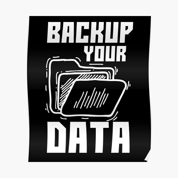Data Backup Posters | Redbubble