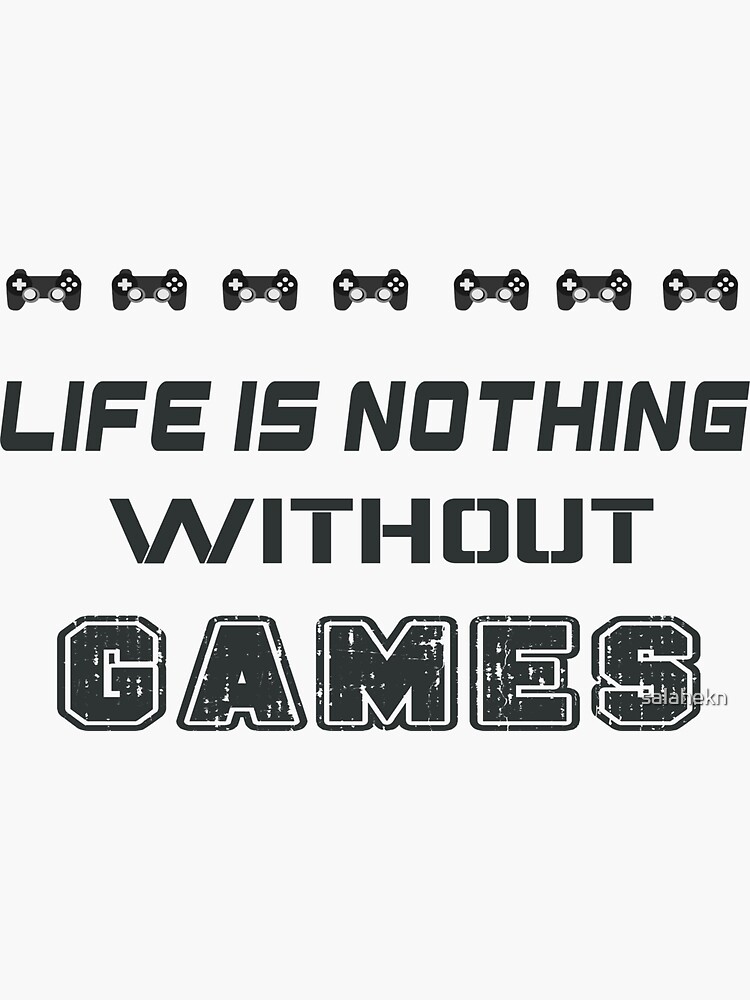 "Life is nothing without games" Sticker for Sale by salahekn | Redbubble