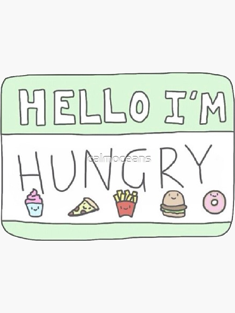 "hello i'm hungry" Sticker for Sale by calmoceans | Redbubble