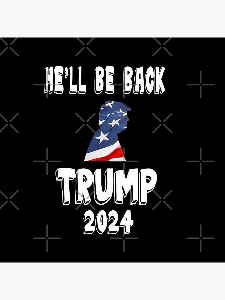 "He'll Be Back Trump 2024, Gift Birthday Christmas Gifts, Trump 2024 ...
