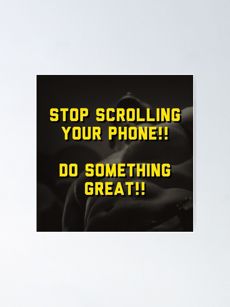 "Stop Scrolling your Phone" Poster by inspired1304 | Redbubble
