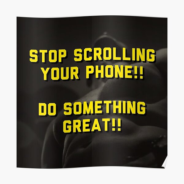 "Stop Scrolling your Phone" Poster by inspired1304 | Redbubble