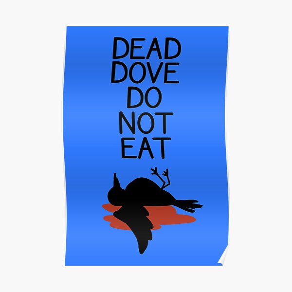 "Dead Dove do not eat" Poster by Jadzidraws | Redbubble