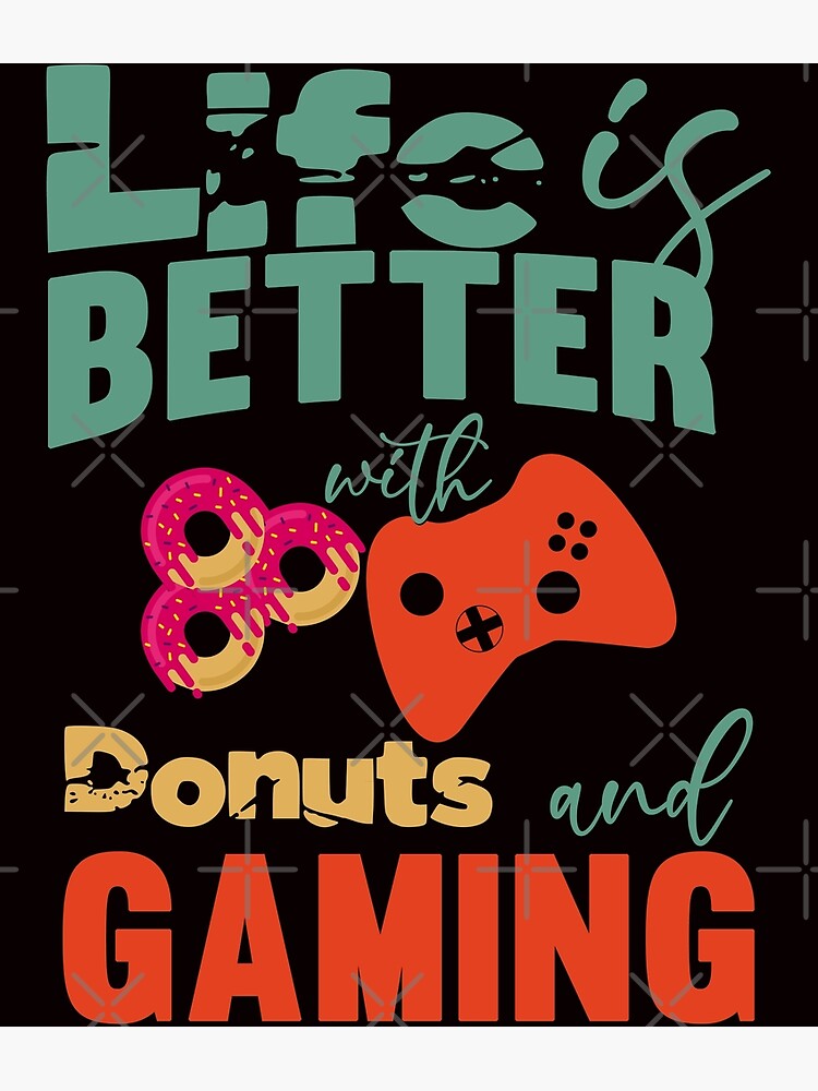 "Life Is Better With Donuts And Gaming - Funny Donuts and Game ...
