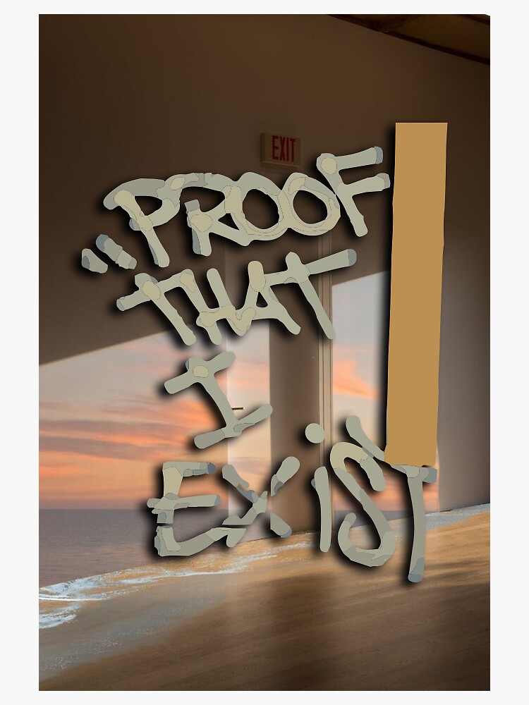 "Proof That I Exist" Sticker for Sale by Ja-obus | Redbubble