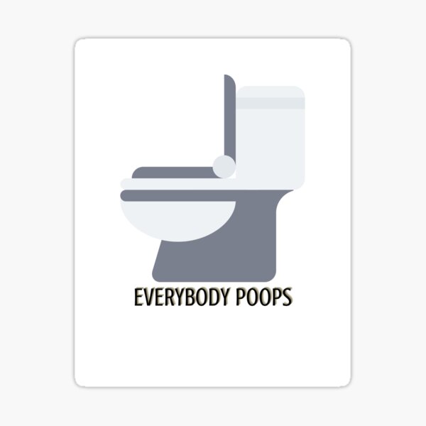 Everybody Poops Gifts & Merchandise | Redbubble