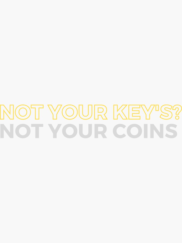 "Not your keys? not your coins." Sticker for Sale by Scubaloppy | Redbubble