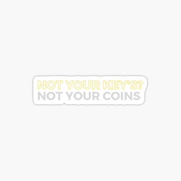 "Not your keys? not your coins." Sticker for Sale by Scubaloppy | Redbubble