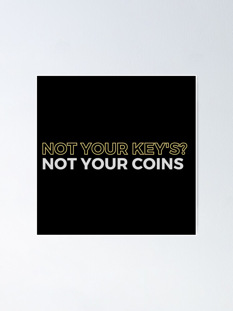 "Not your keys? not your coins." Poster for Sale by Scubaloppy | Redbubble