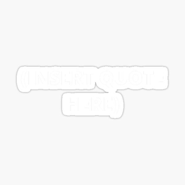 "Insert quote here" Sticker for Sale by kocakashop | Redbubble
