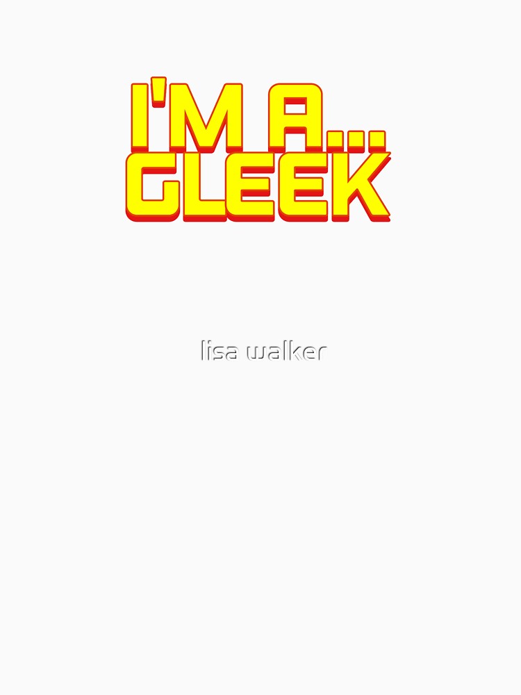 "I'm a GLEEK" T-shirt for Sale by obriansmisses | Redbubble | glee t ...