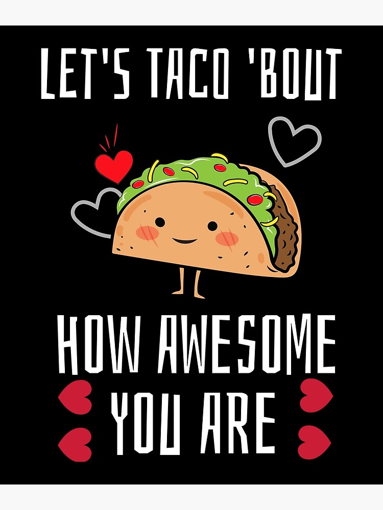 "Valentine's Day Let's Taco 'Bout How Awesome You Are" Poster by ...