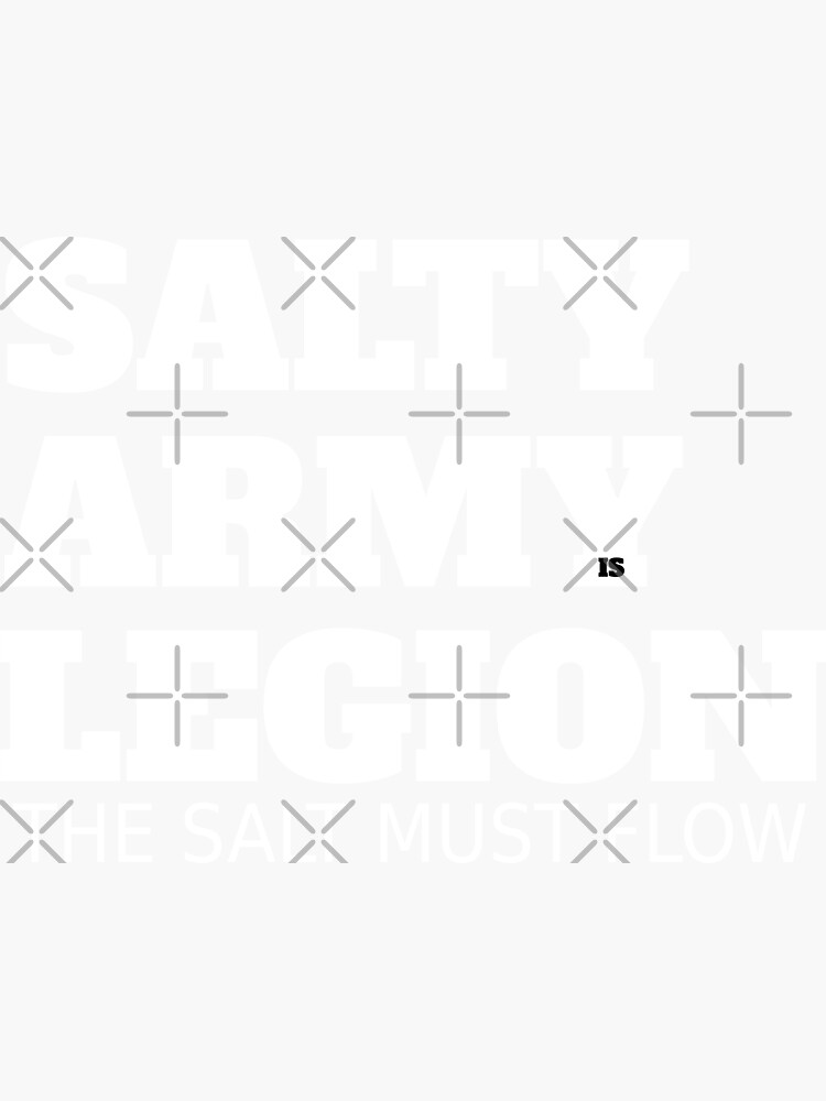 "SALTY ARMY IS LEGION The Salt Must Flow" Sticker by abcassent | Redbubble