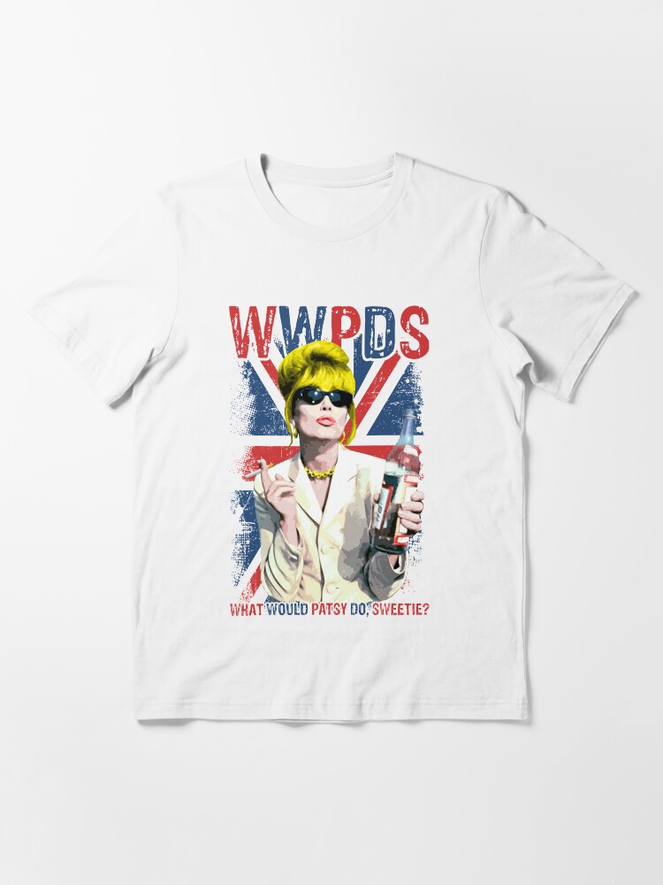 "What Would Patsy Do, Sweetie? Ab Fab. Absolutely Fabulous. Patsy Stone ...