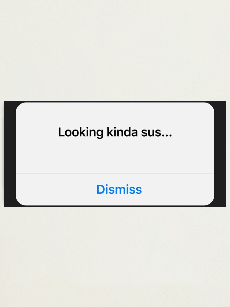 "Looking kinda sus - When The Im Is Sus" Photographic Print by ...