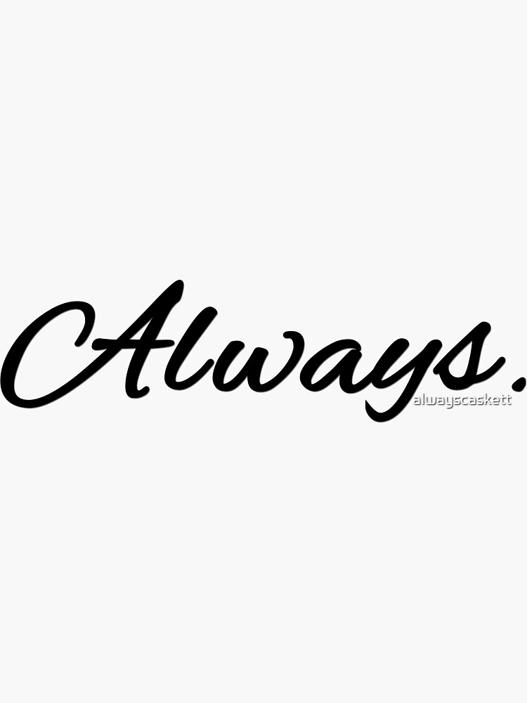 "Always" Sticker for Sale by alwayscaskett | Redbubble