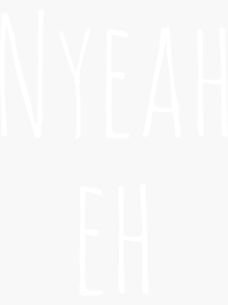 "Nyeah eh!" Sticker for Sale by Akshansh-jain | Redbubble