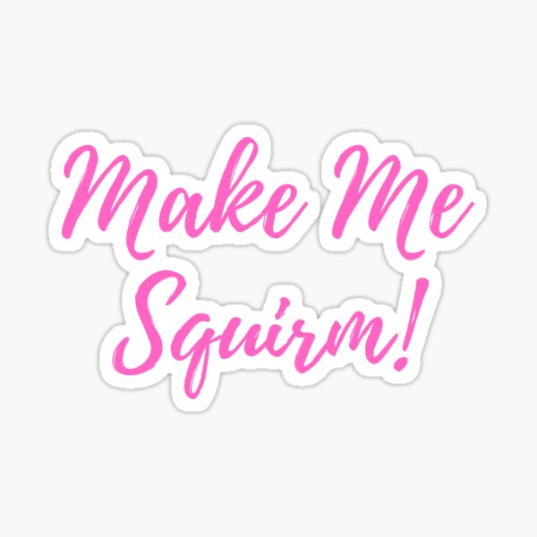 "Copy of You make me Squirm!" Sticker for Sale by LittleOffCenter ...