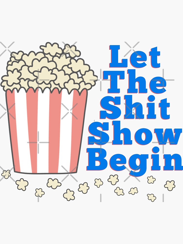 "Let The Shit Show Begin" Sticker for Sale by SarcasticVibes | Redbubble