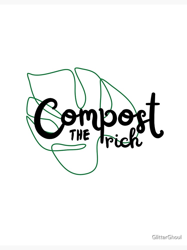 "Compost The Rich" Poster for Sale by GlitterGhoul | Redbubble