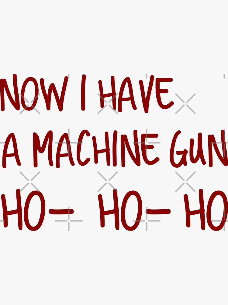 "Now I Have A Machine Gun Ho Ho Ho" Sticker for Sale by Jajulile ...