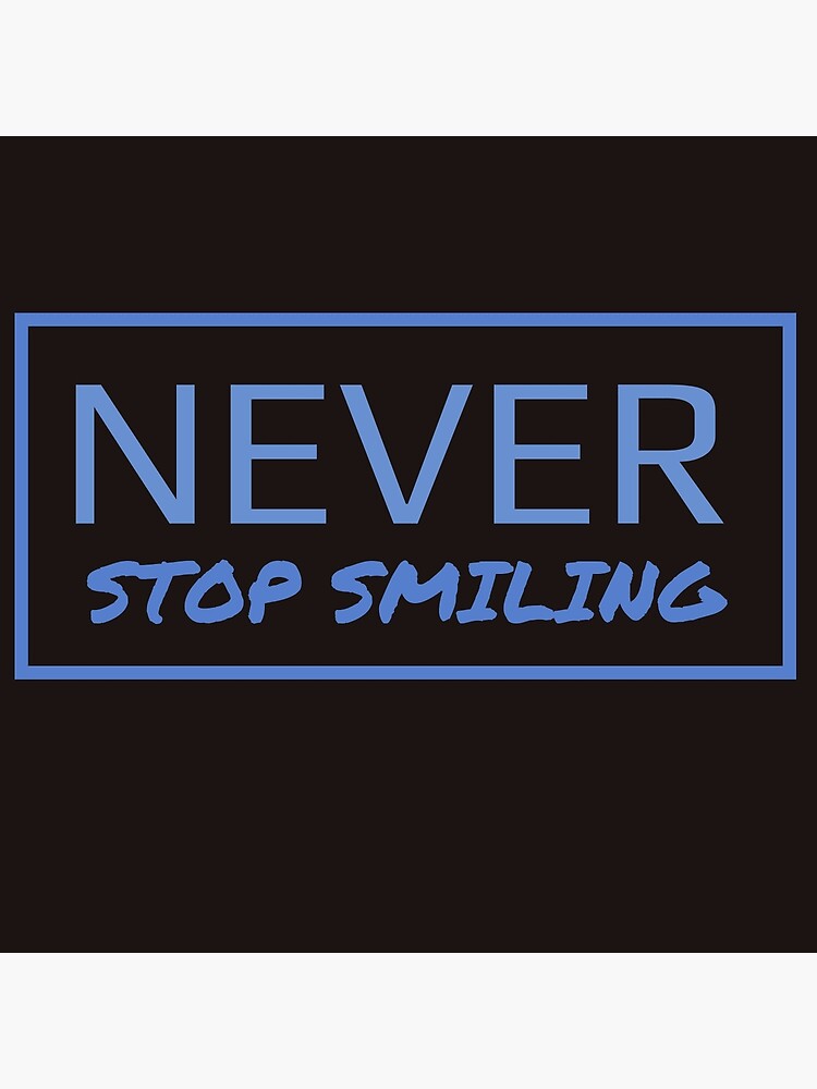 "Never stop Smiling" Poster for Sale by amy786 | Redbubble