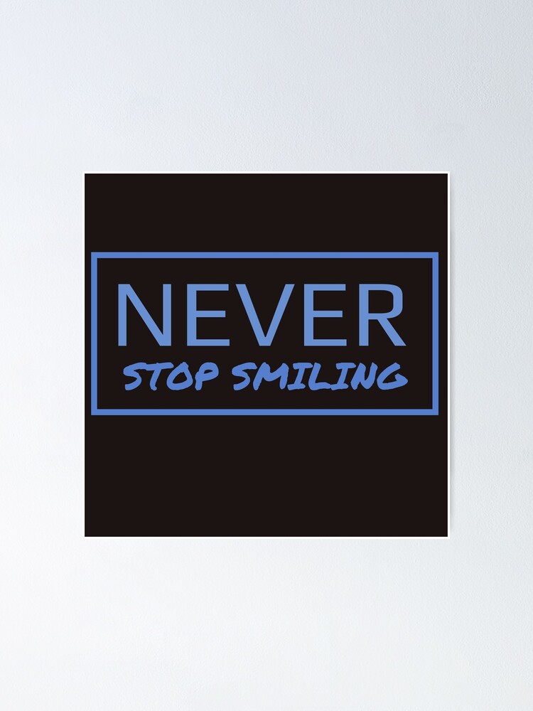 "Never stop Smiling" Poster for Sale by amy786 | Redbubble