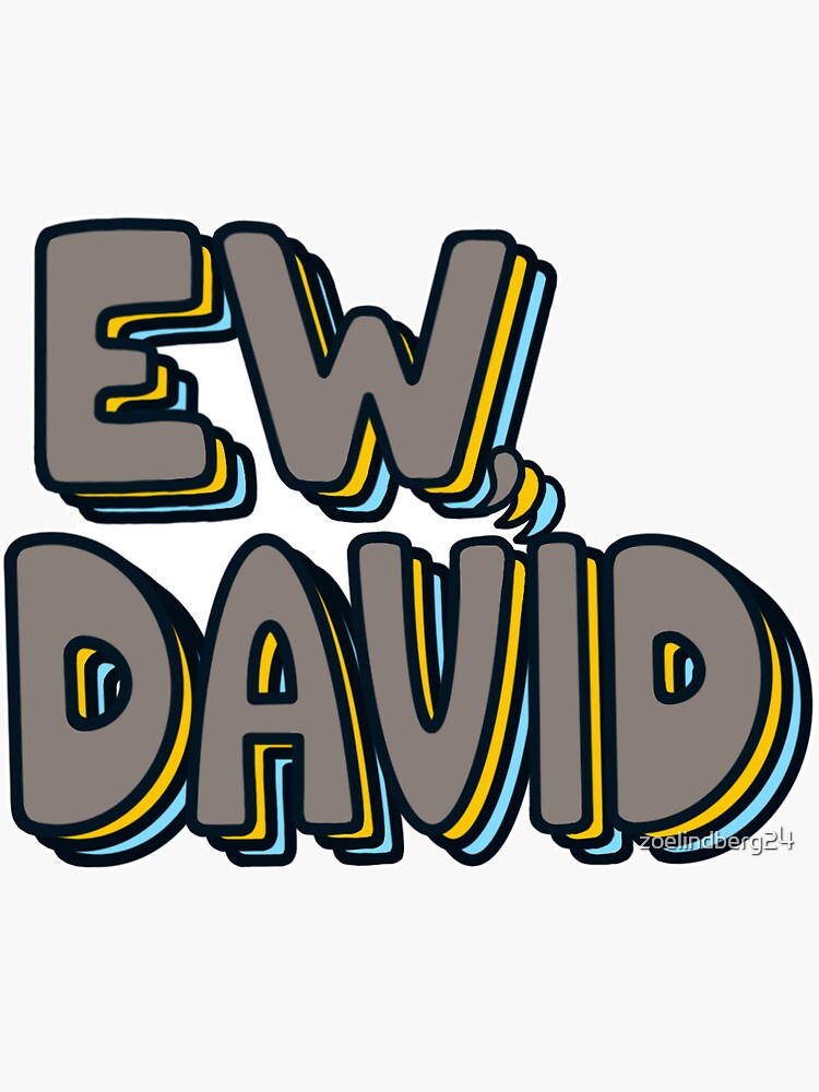 "Ew, David" Sticker for Sale by zoelindberg24 | Redbubble