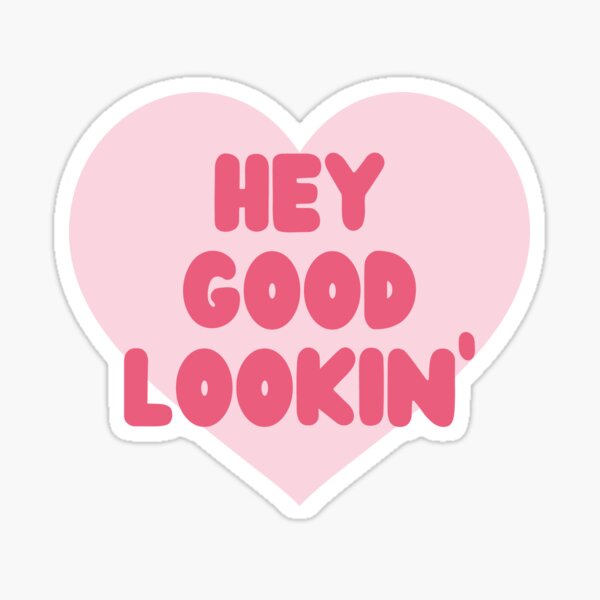 "Hey Good Lookin' " Sticker for Sale by OohYeahDesigns | Redbubble