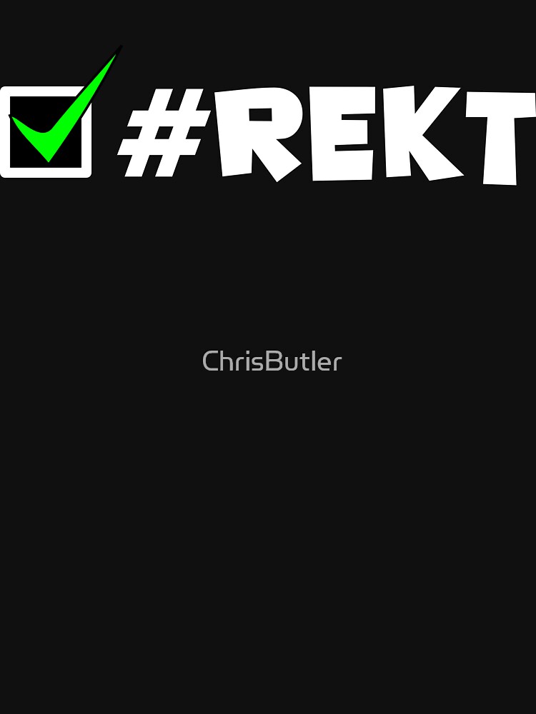 "#REKT" T-shirt by ChrisButler | Redbubble | rekt t-shirts - wrecked t ...