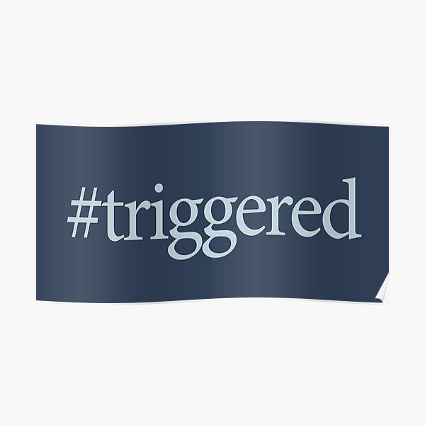 Triggered Posters | Redbubble